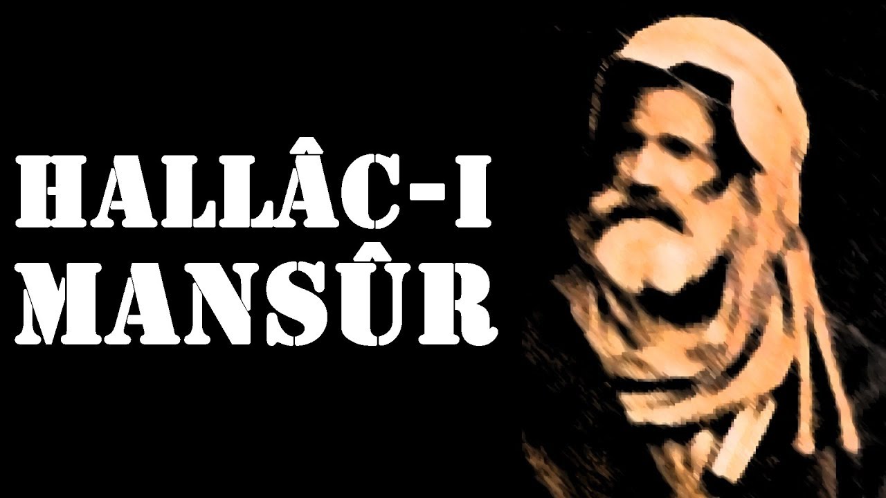 Hallac-ı Mansur kimdir (ene’l hak şehidi)